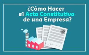Cómo Hacer un Acta Constitutiva de una Empresa Paso a paso